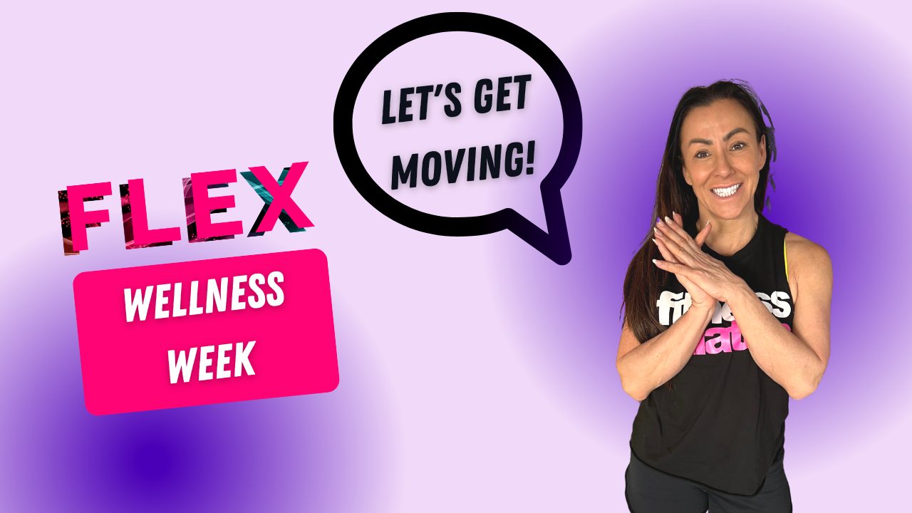 FLEX Wellness Week LET'S GET MOVING - Kick Start Fat Loss