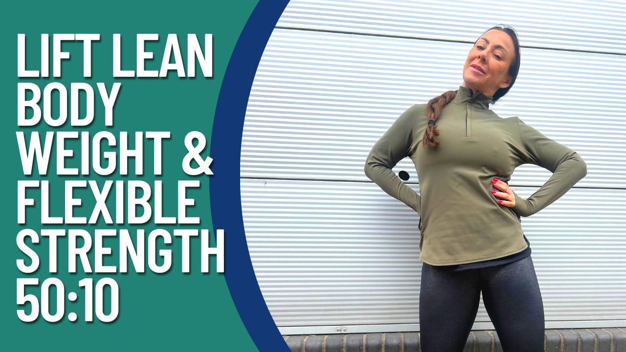 Lift Lean Body Weight & Flexible Strength 50:10 - Kick Start Fat Loss